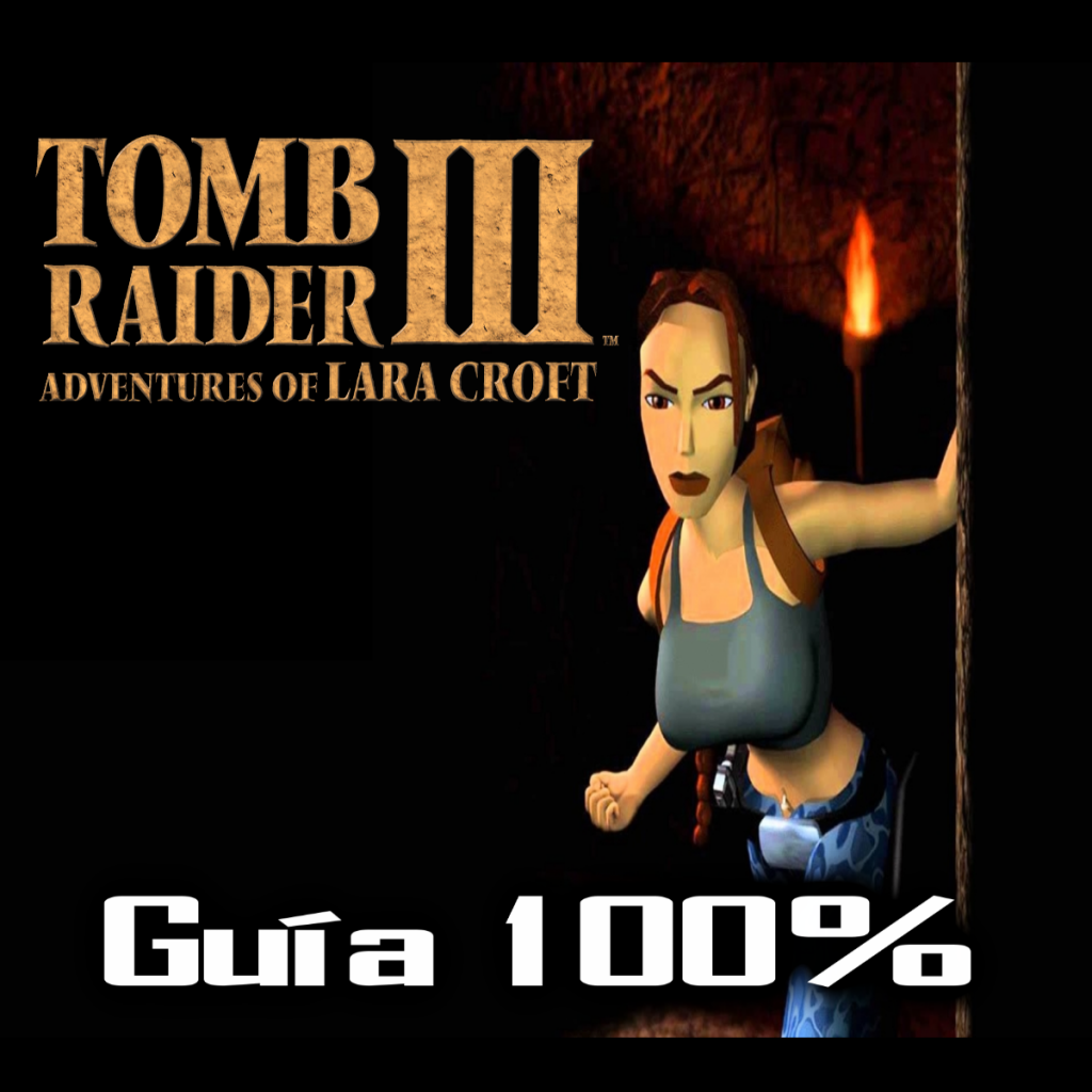 Guía 100% Tomb Raider 3 (Esp) – Steam Solo